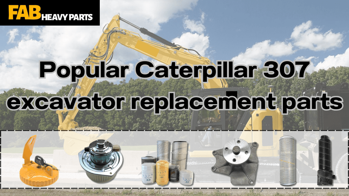 Popular Caterpillar 307 excavator replacement parts – Fab Heavy Parts