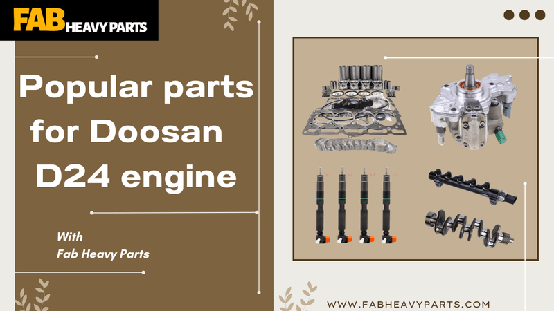 Popular parts for Doosan D24 engine – Fab Heavy Parts