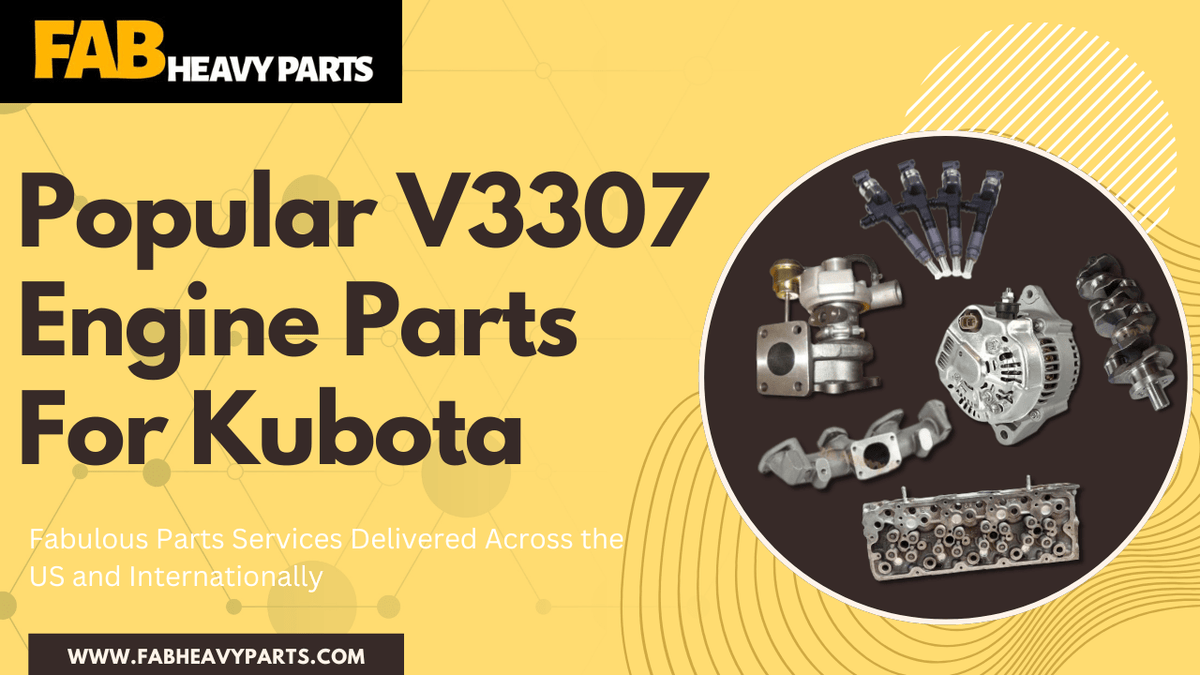 Popular V3307 engine parts For Kubota – Fab Heavy Parts